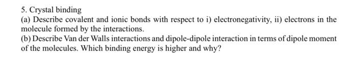 Solved 5. Crystal binding (a) Describe covalent and ionic | Chegg.com