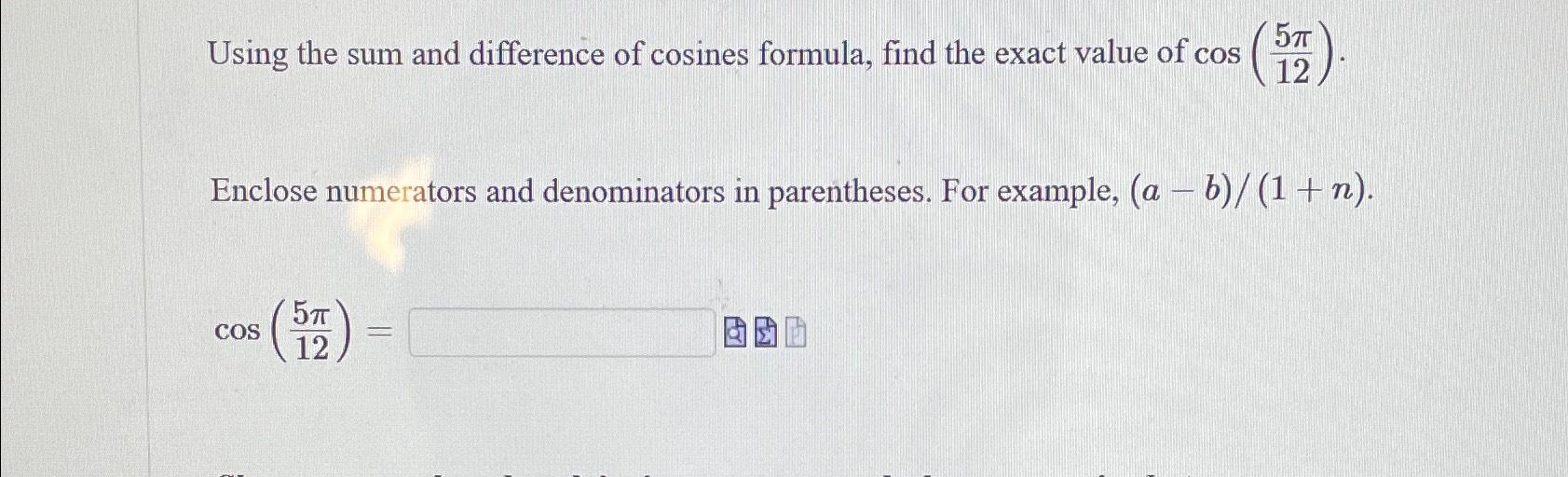Solved Using the sum and difference of cosines formula, find | Chegg.com