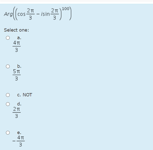 Solved Arg((cos(2π3)-isin(2π3))100)Select one:a.4π3b.5π3c. | Chegg.com