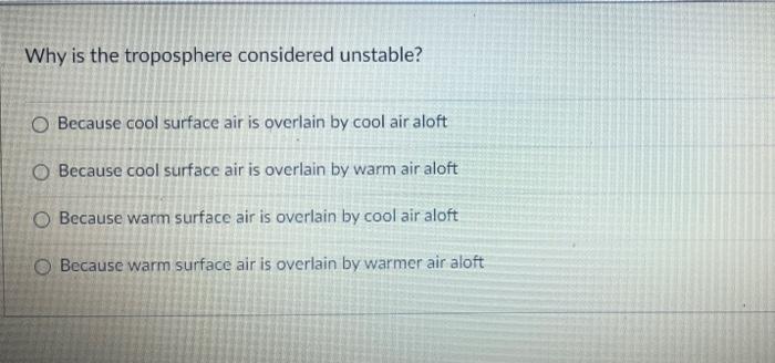 Solved Why is the troposphere considered unstable? Because | Chegg.com