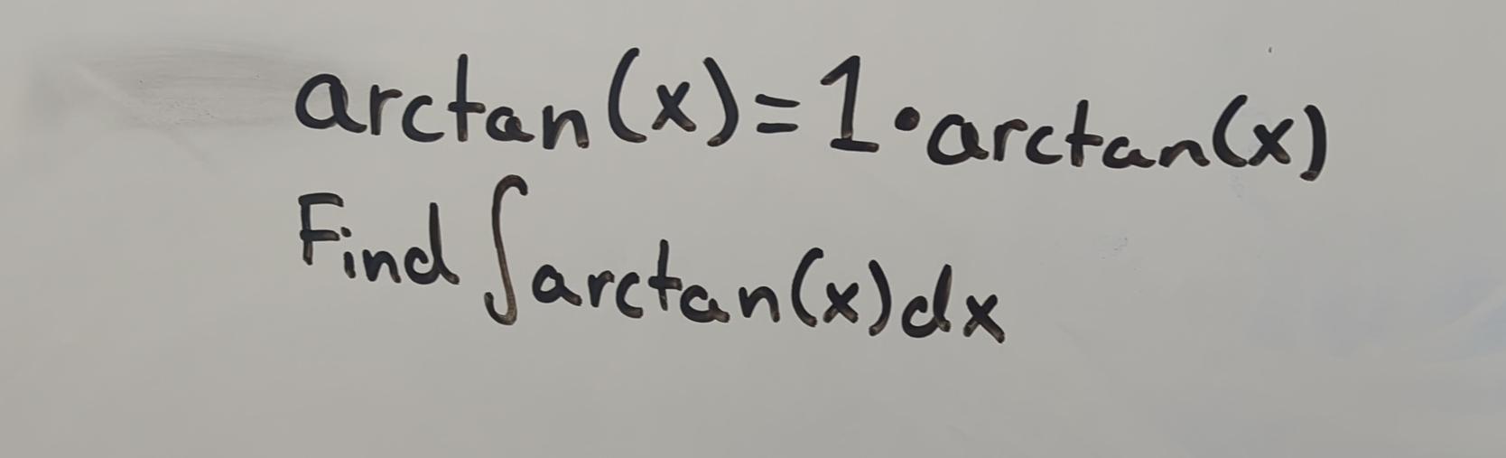 Solved arctan(x)=1*arctan(x) ﻿Find ∫﻿﻿arctan(x)dx | Chegg.com