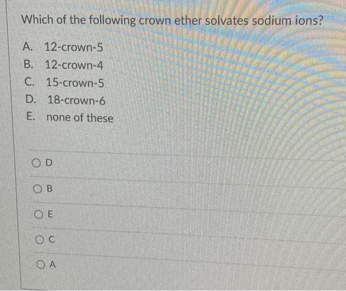 Solved Which of the following crown ether solvates sodium | Chegg.com