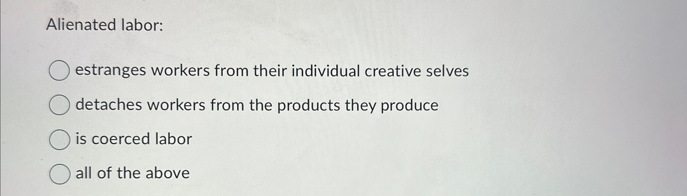 Solved Alienated labor:estranges workers from their | Chegg.com