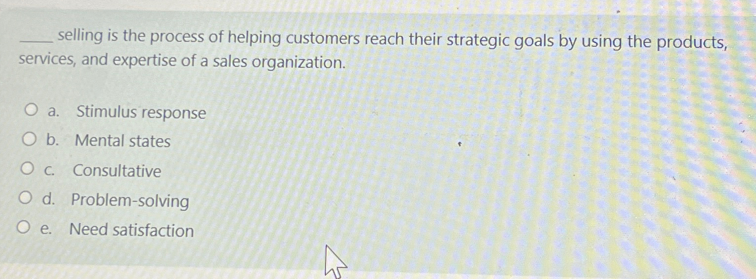 Solved selling is the process of helping customers reach | Chegg.com