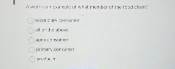 Solved A wolf is an example of what member of the food | Chegg.com