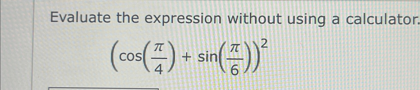 Solved Evaluate the expression without using a | Chegg.com