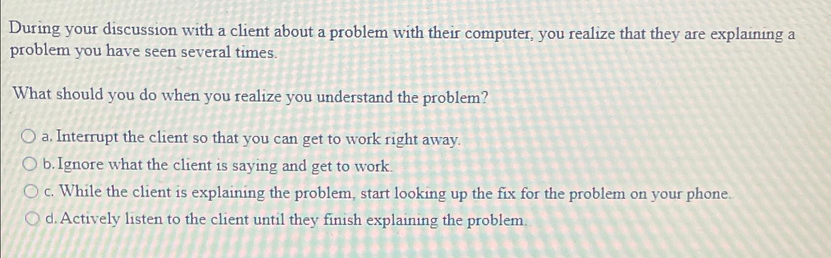 Solved During your discussion with a client about a problem | Chegg.com
