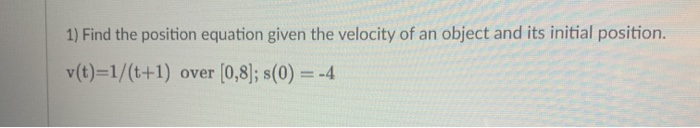 Solved 1) Find the position equation given the velocity of | Chegg.com
