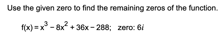 Solved Use the given zero to find the remaining zeros of the | Chegg.com