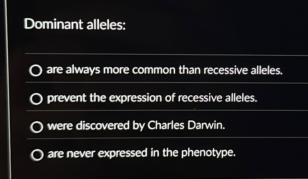 Solved Dominant alleles:are always more common than | Chegg.com