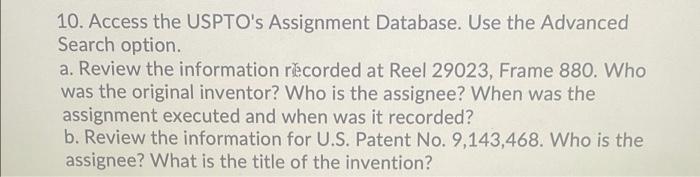 10. Access the USPTO's Assignment Database. Use the | Chegg.com