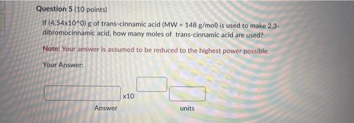 Solved If (4.54×10∧0)g of trans-cinnamic acid (MW=148 g/mol) | Chegg.com