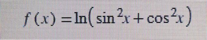 Solved f(x)=ln(sin2x+cos2x) | Chegg.com