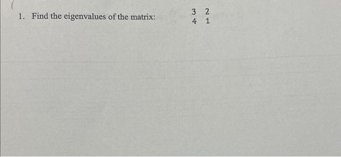 Solved 1. Find the eigenvalues of the matrix: | Chegg.com