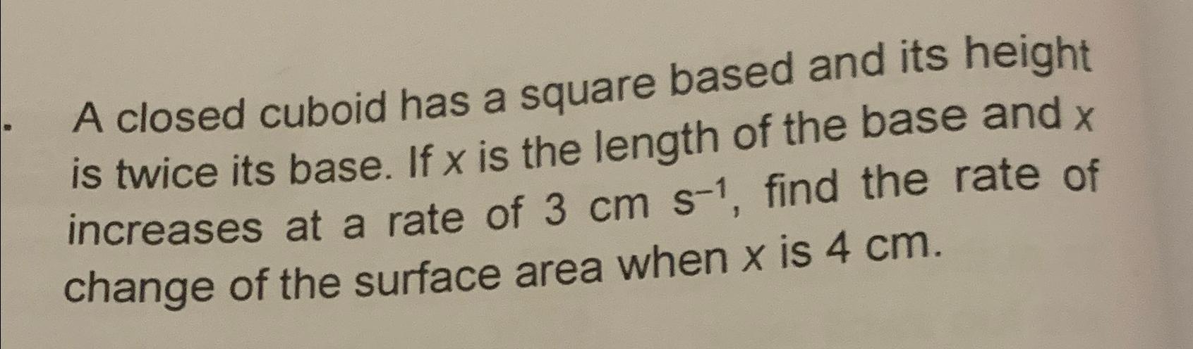 Solved A closed cuboid has a square based and its height is | Chegg.com