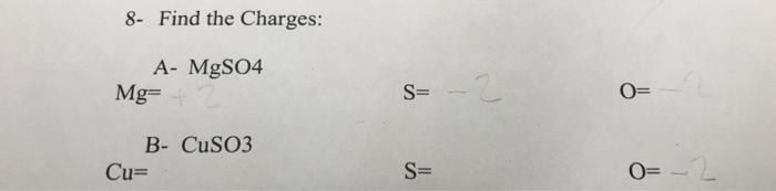 Solved 8- Find the Charges: A- MgSO4 Mg= S= O= B- CuSO3 Cu= | Chegg.com