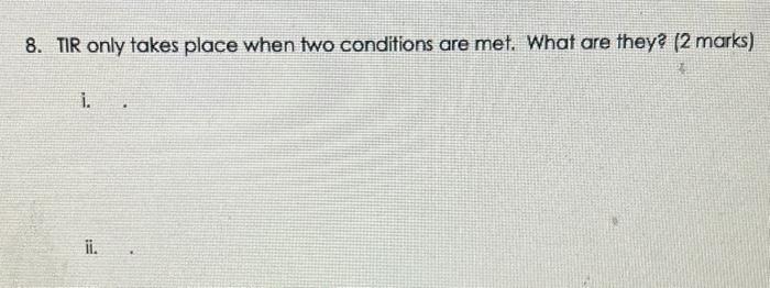 Solved 8. TIR only takes place when two conditions are met. | Chegg.com