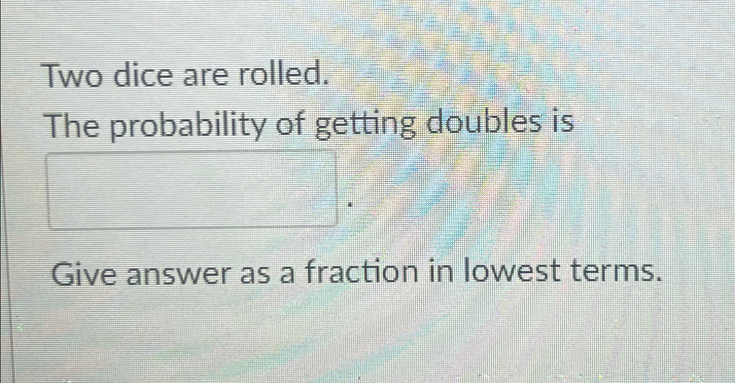 Solved Two dice are rolled.The probability of getting | Chegg.com