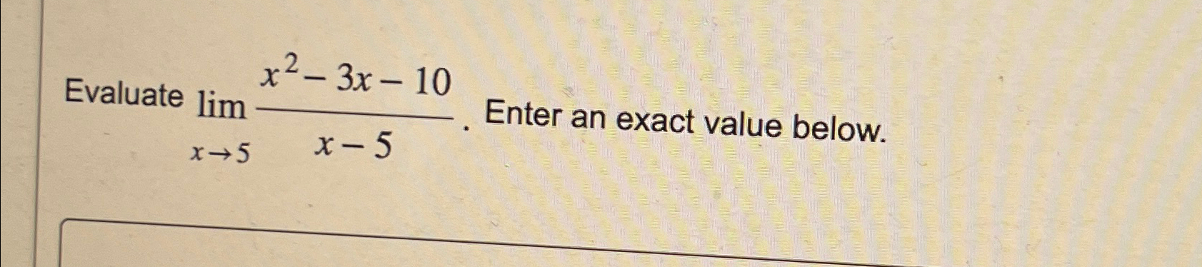 Solved Evaluate limx→5x2-3x-10x-5. ﻿Enter an exact value | Chegg.com