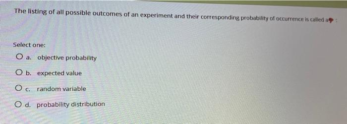 Solved The listing of all possible outcomes of an experiment | Chegg.com