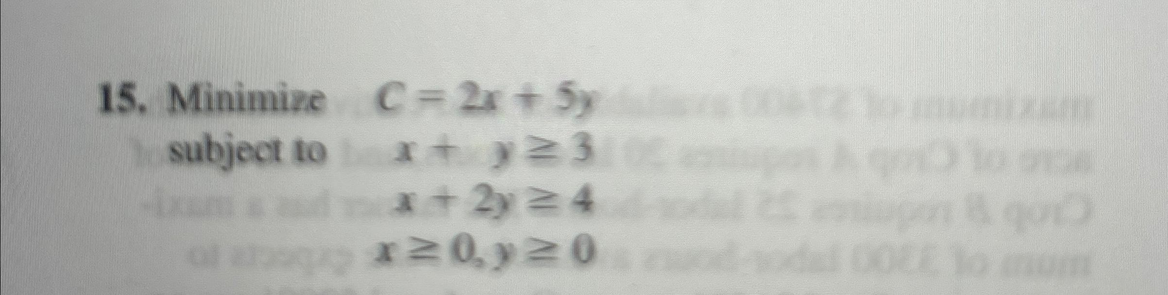 Solved 15. ﻿Minimize C=2x+5y ﻿subject to x+y≥3x+2y4x≥0,y≥0 | Chegg.com