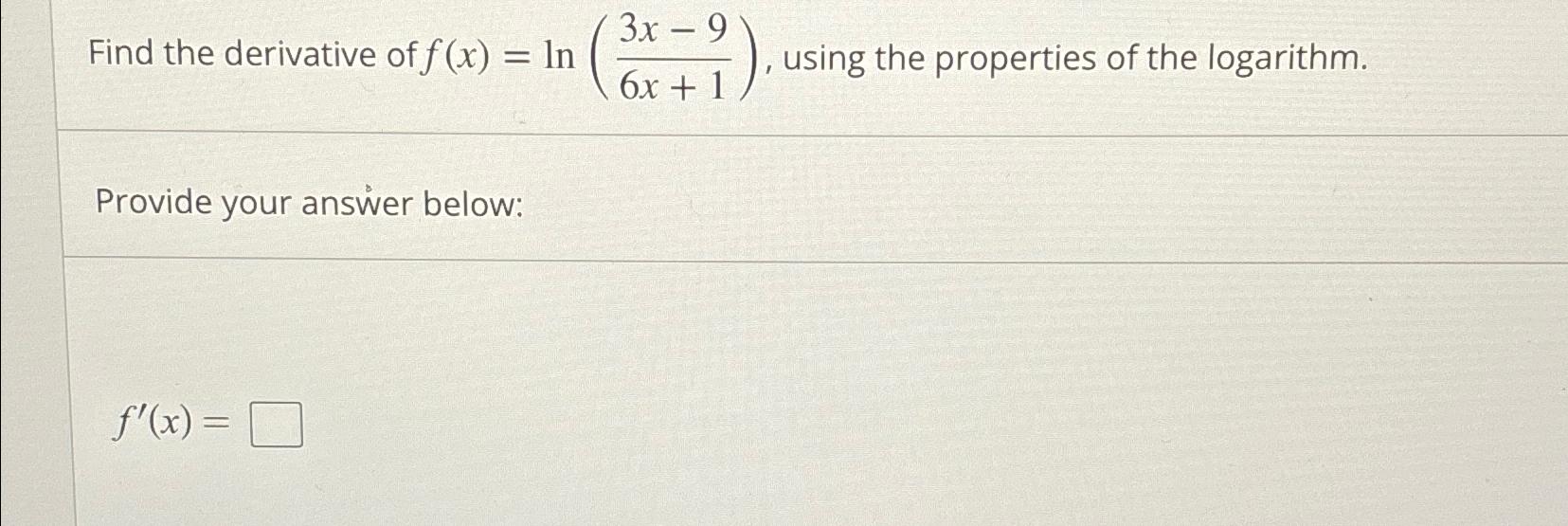 Solved Find the derivative of f(x)=ln(3x-96x+1), ﻿using the | Chegg.com