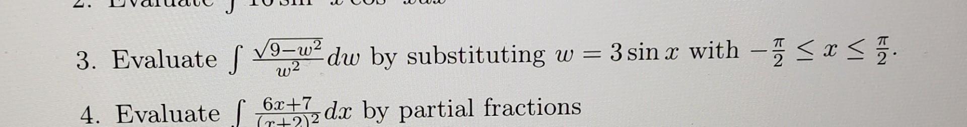 Solved 3. Evaluate ∫w29−w2dw by substituting w=3sinx with | Chegg.com