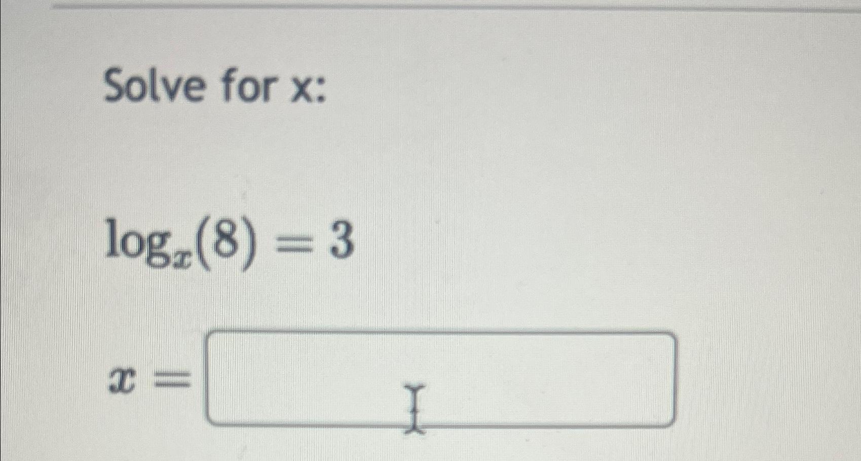 Solved Solve for x ﻿:logx(8)=3x= | Chegg.com