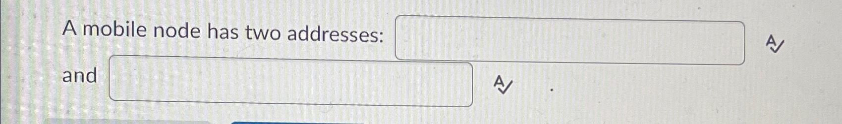 Solved A mobile node has two addresses:Aanc | Chegg.com