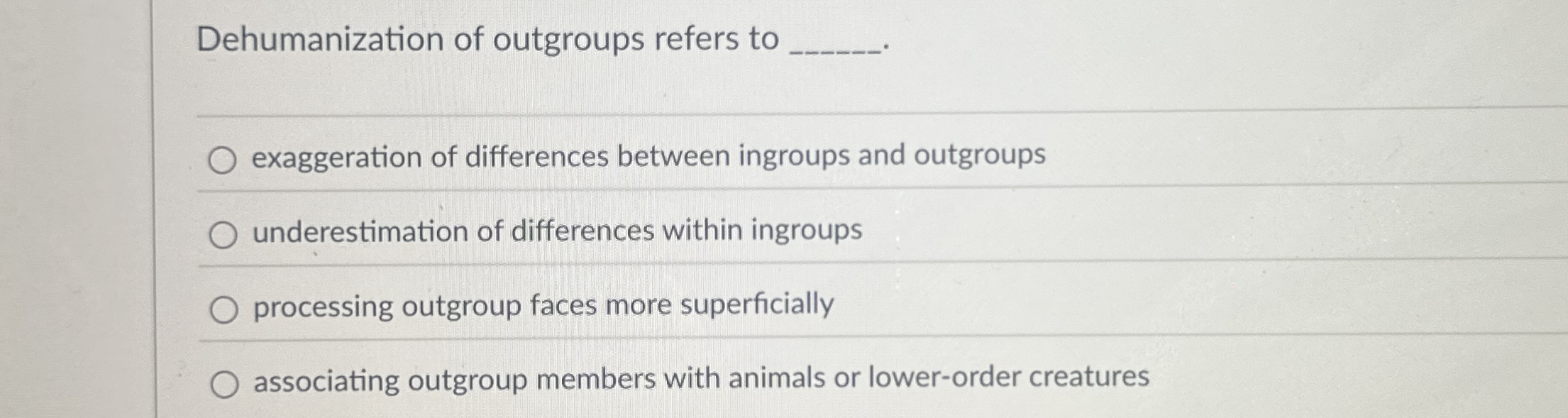Solved Dehumanization of outgroups refers toexaggeration of | Chegg.com