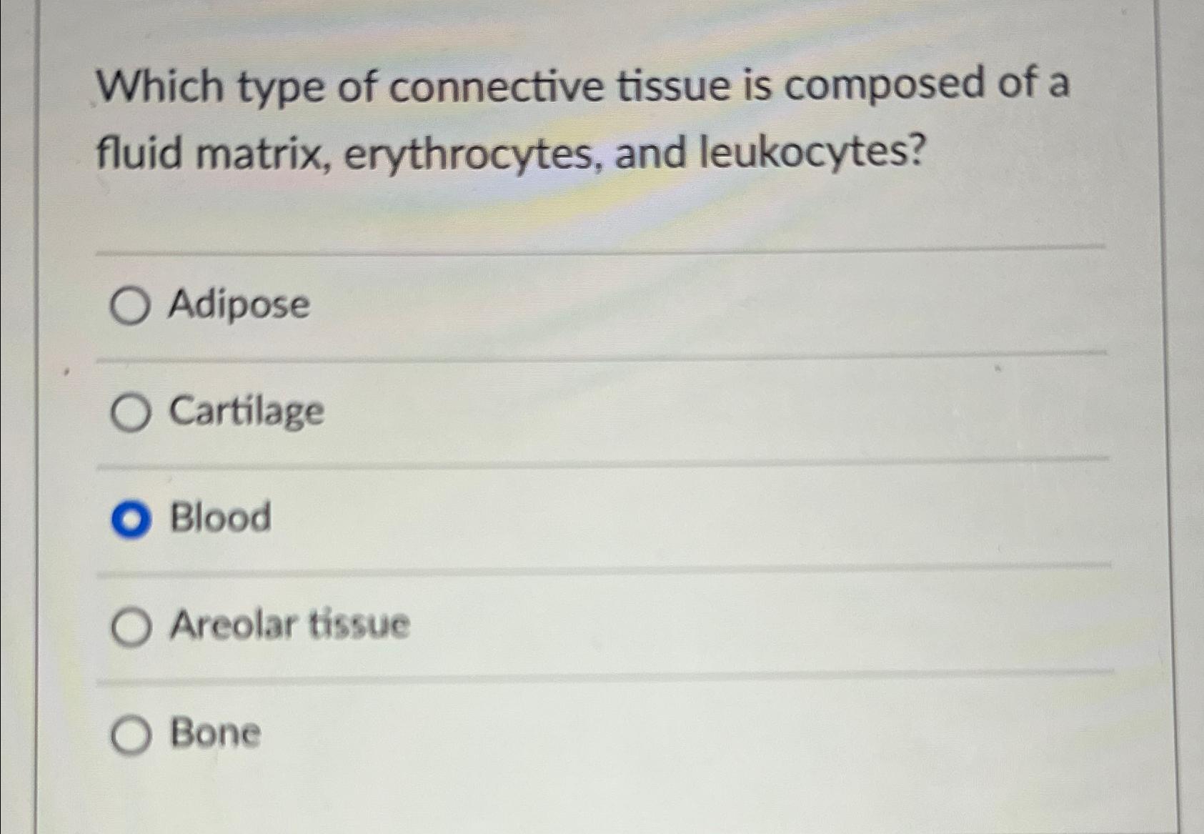 Solved Which type of connective tissue is composed of a | Chegg.com