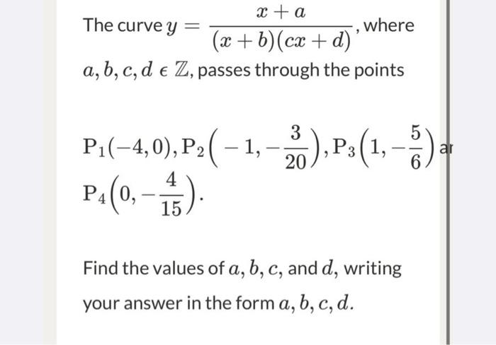 Solved The curve y=(x+b)(cx+d)x+a, where a,b,c,d∈Z, passes | Chegg.com