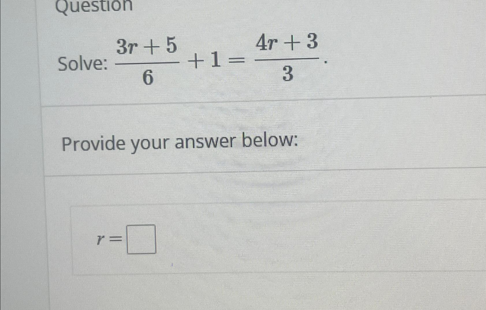 Solved Solve: 3r+56+1=4r+33Provide your answer below:r= | Chegg.com