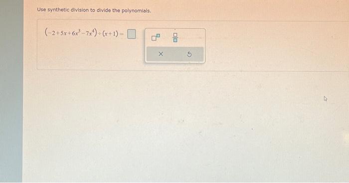Solved Use synthetic division to divide the polynomials. | Chegg.com