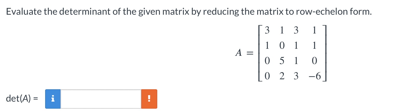 Solved Evaluate the determinant of the given matrix by | Chegg.com