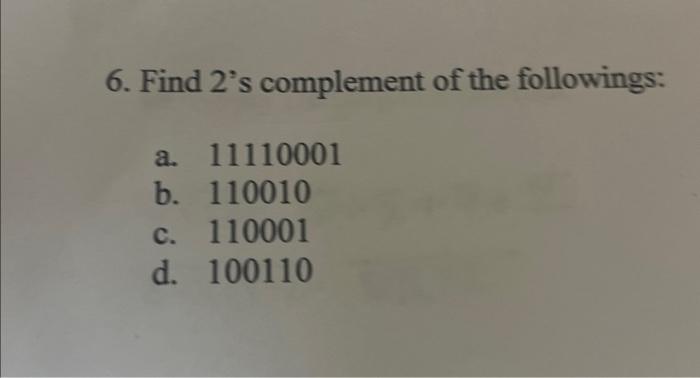 Solved 6. Find 2's complement of the followings: a. 11110001 | Chegg.com