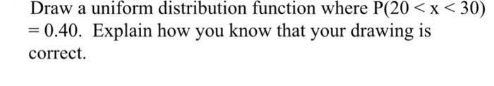Solved Draw a uniform distribution function where P(20 | Chegg.com
