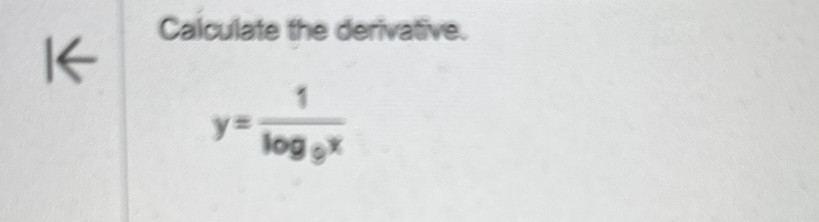 Solved Calculate the derivative.y=1log9x | Chegg.com
