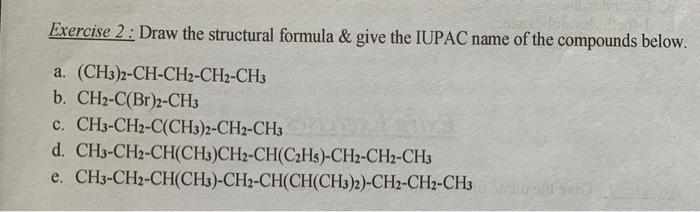 Solved Exercise 2: Draw the structural formula & give the | Chegg.com