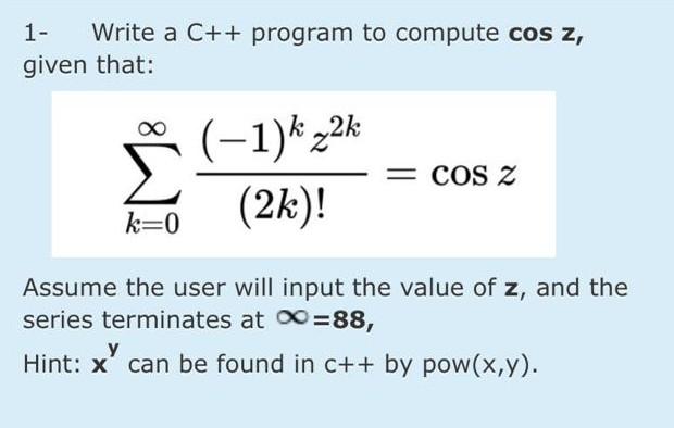 Solved 1- Write a C++ program to compute cos z, given that: | Chegg.com