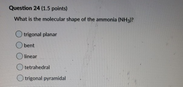 Solved Question 24 (1.5 points) What is the molecular shape | Chegg.com