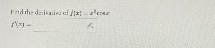 Solved Find the derivative of f(x)=x3cosx f′(x)= | Chegg.com