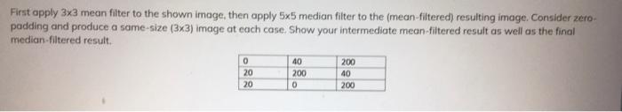 Solved Fiest apply 3x3 mean filter to the shown image, then | Chegg.com