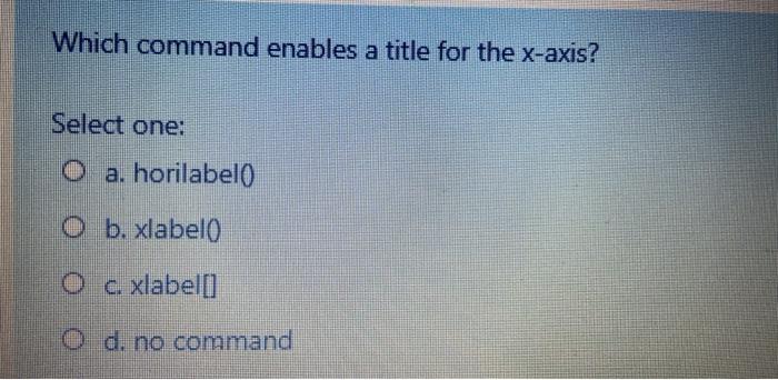 Solved Which command enables a title for the x-axis? Select | Chegg.com