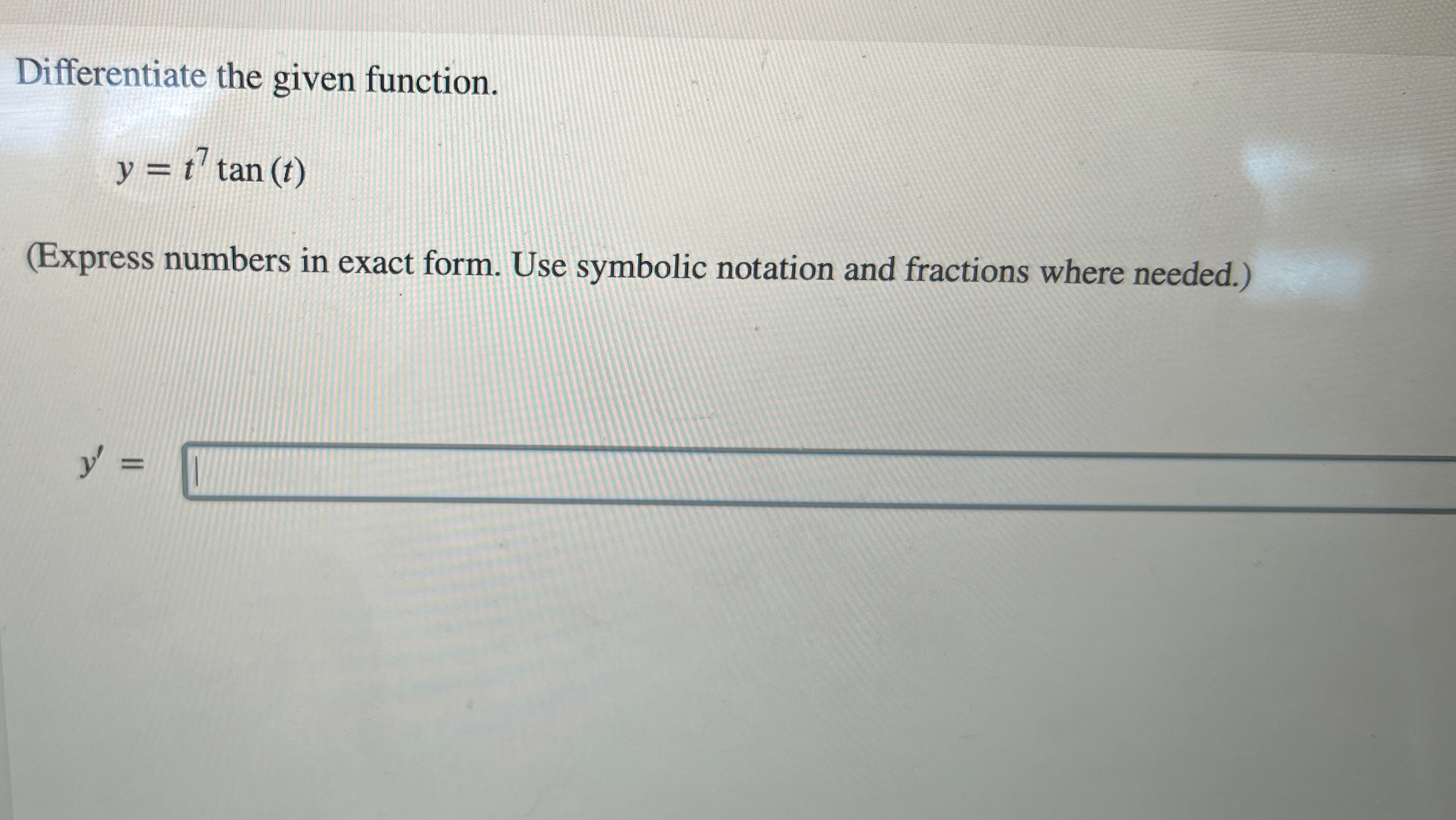 Solved Differentiate the given function.y=t7tan(t)(Express | Chegg.com