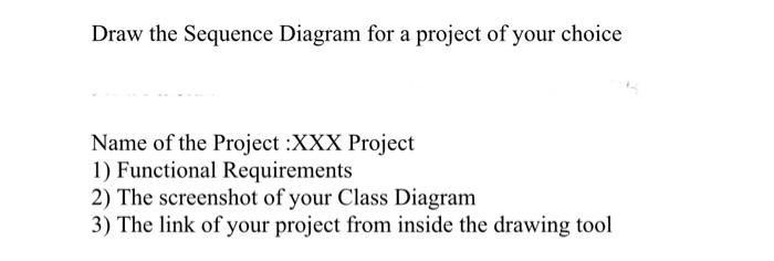 Draw the Sequence Diagram for a project of your | Chegg.com