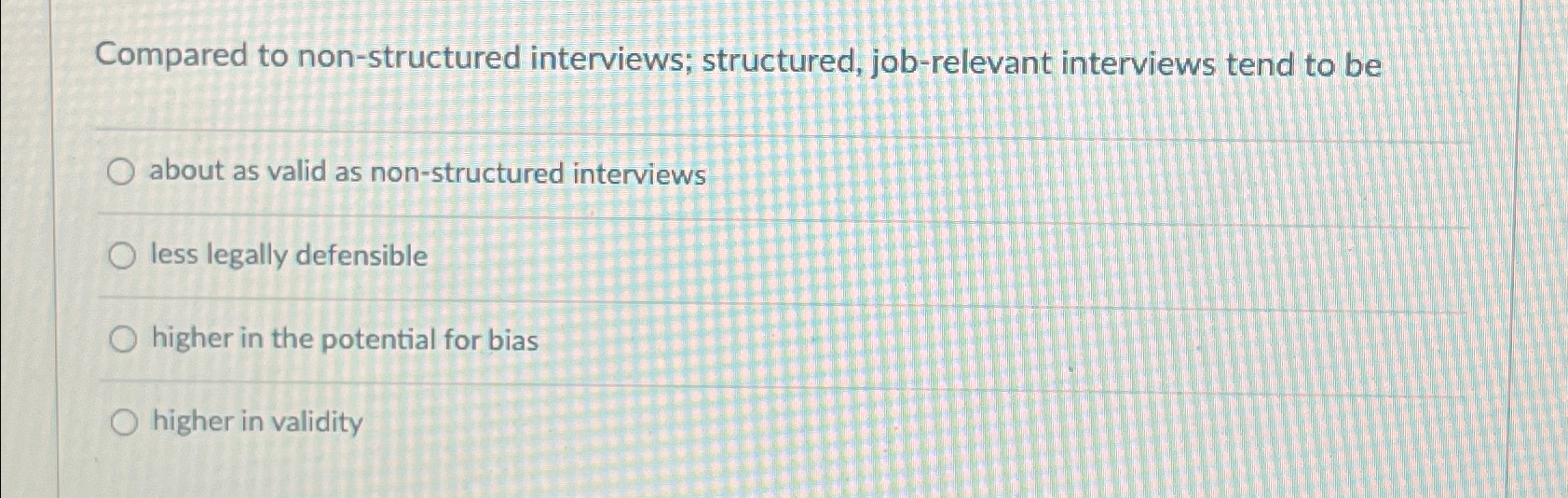 Solved Compared to non-structured interviews; structured, | Chegg.com