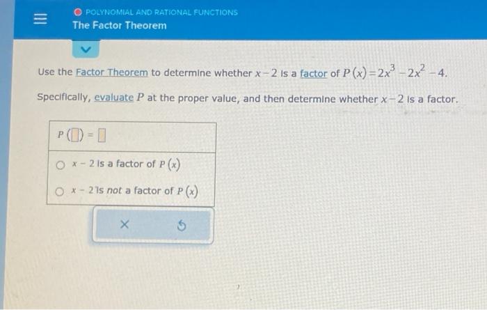 Solved Use the Factor Theorem to determine whether x−2 is a | Chegg.com