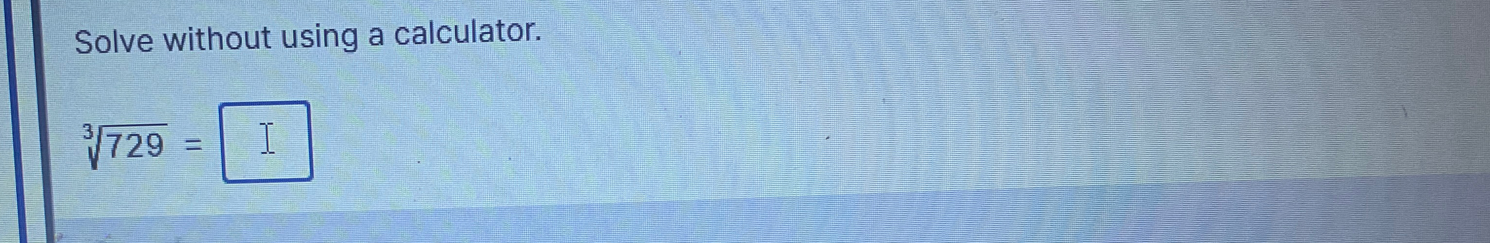 Solved Solve without using a calculator.7293= | Chegg.com