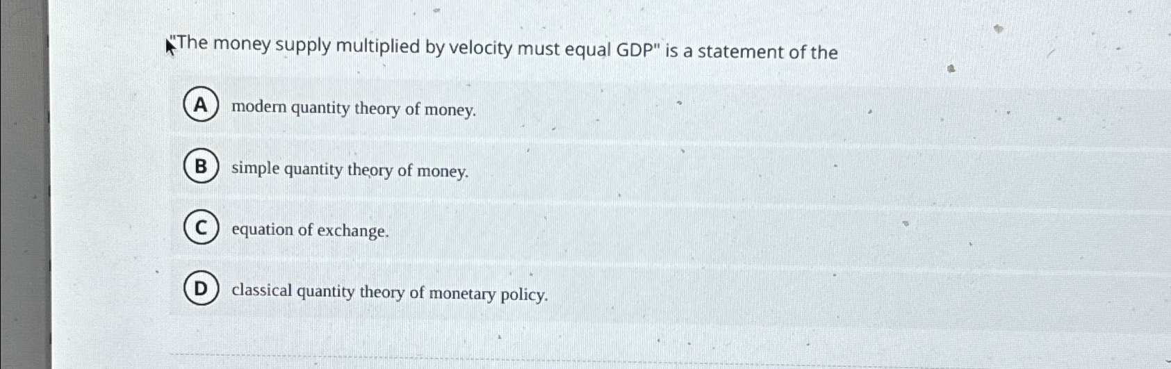 Solved "The money supply multiplied by velocity must equal | Chegg.com